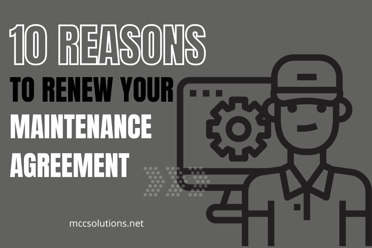 10 Reasons to Renew Your Maintenance Agreement - MCC Solutions