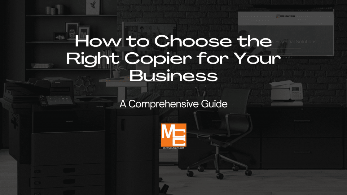 How to Choose the Right Copier for Your Business - MCC